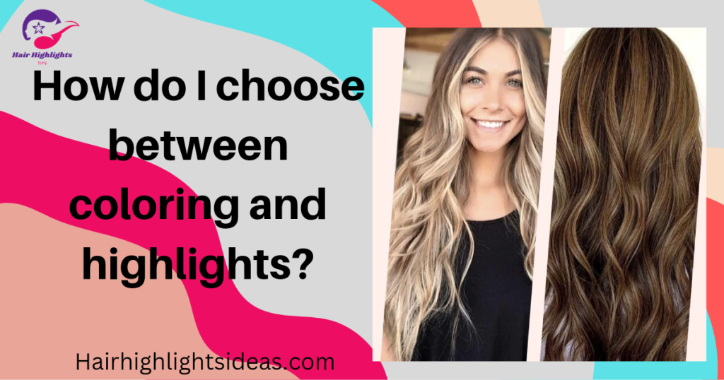 How do I choose between coloring and highlights? - Hair Highlights Idea
