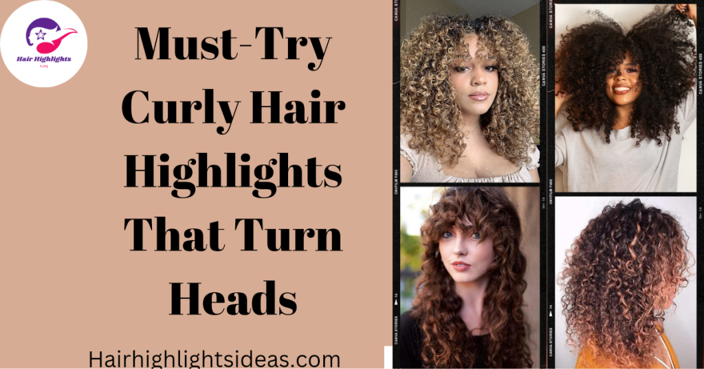 Must-Try Curly Hair Highlights That Turn Heads - Hair Highlights Idea