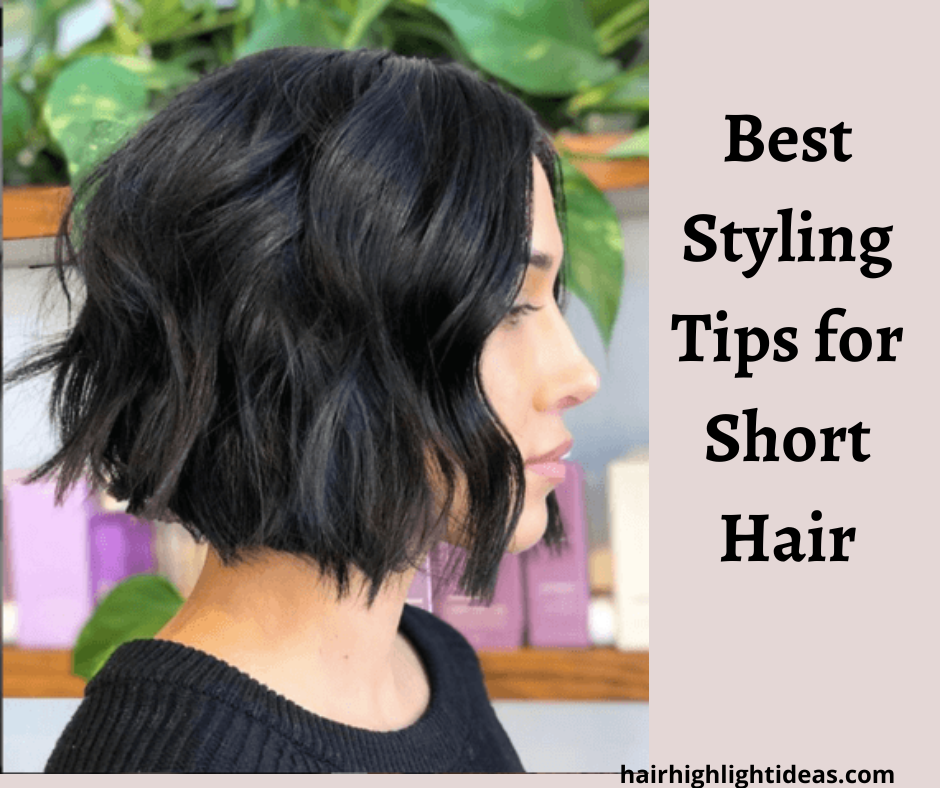 Best Styling Tips for Short Hair - Hair Highlights Idea